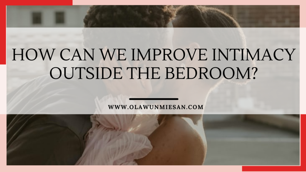 How Can We Improve Intimacy Outside The Bedroom? - UoS Intimacy Coach